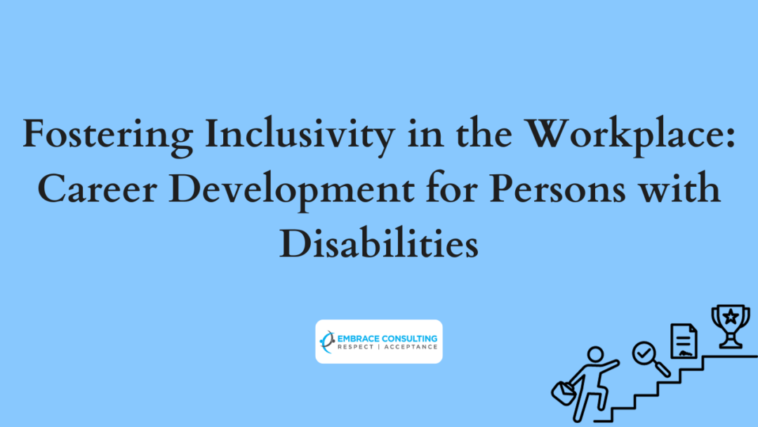 Fostering Inclusivity in the Workplace: Career Development for Persons ...
