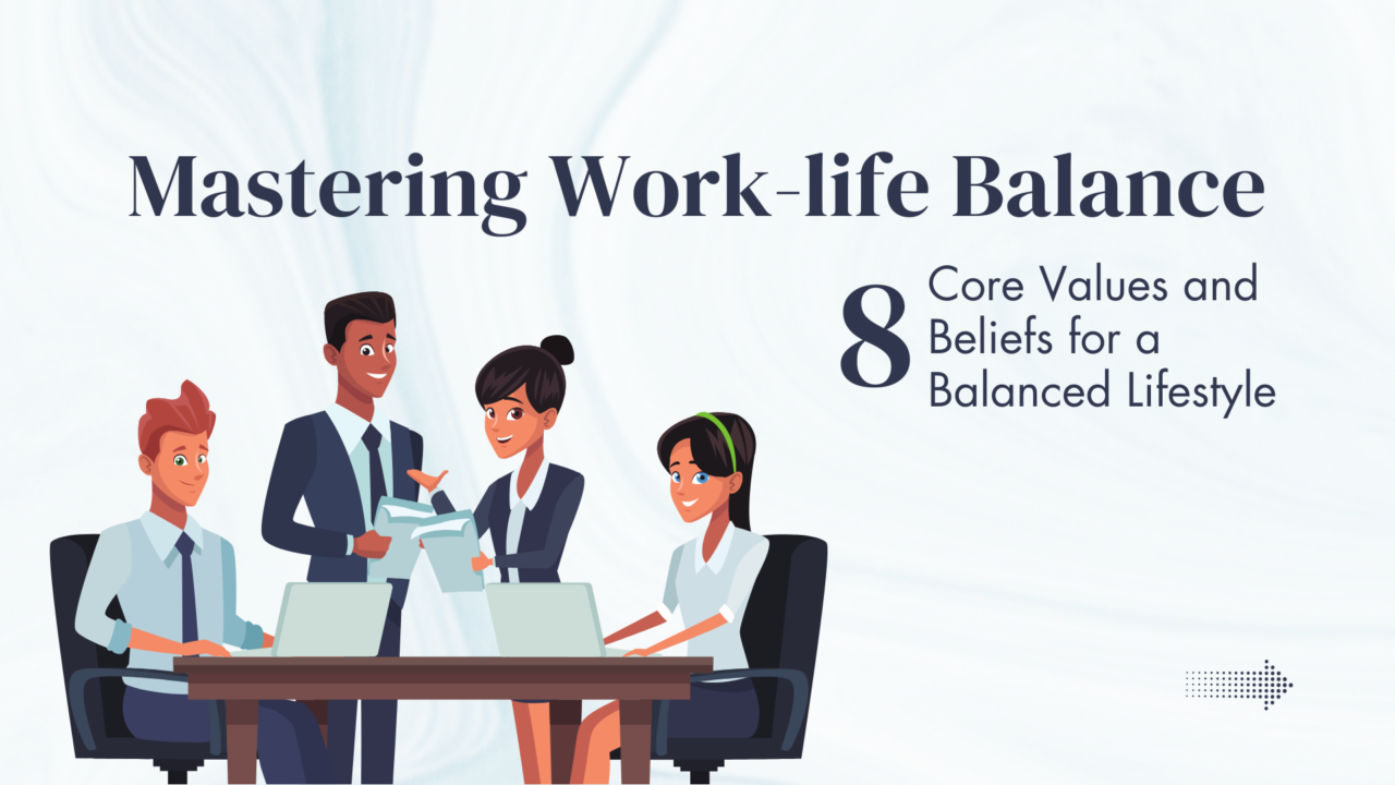 Mastering Work-Life Harmony: 8 Core Values and Beliefs for a Balanced ...